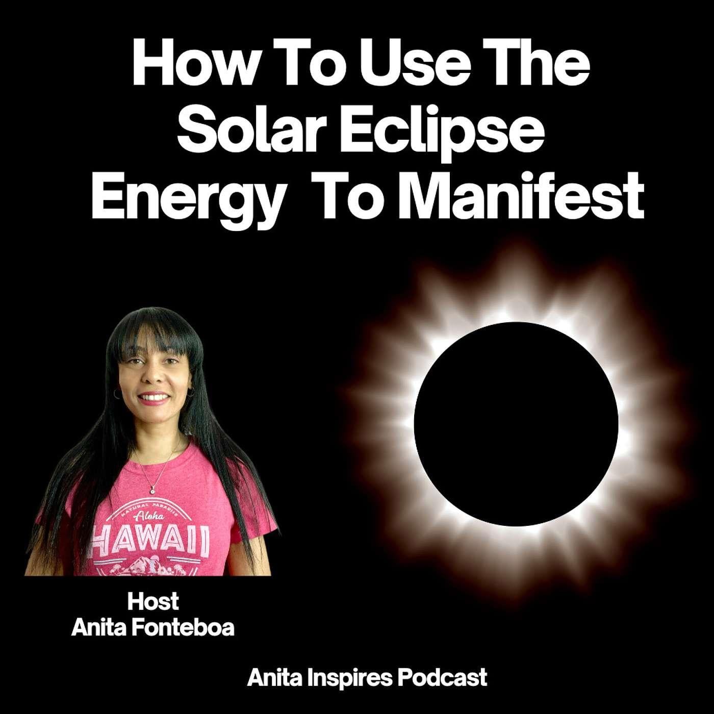 How To Use The Solar Eclipse Energy To Manifest - Anita Inspires ...