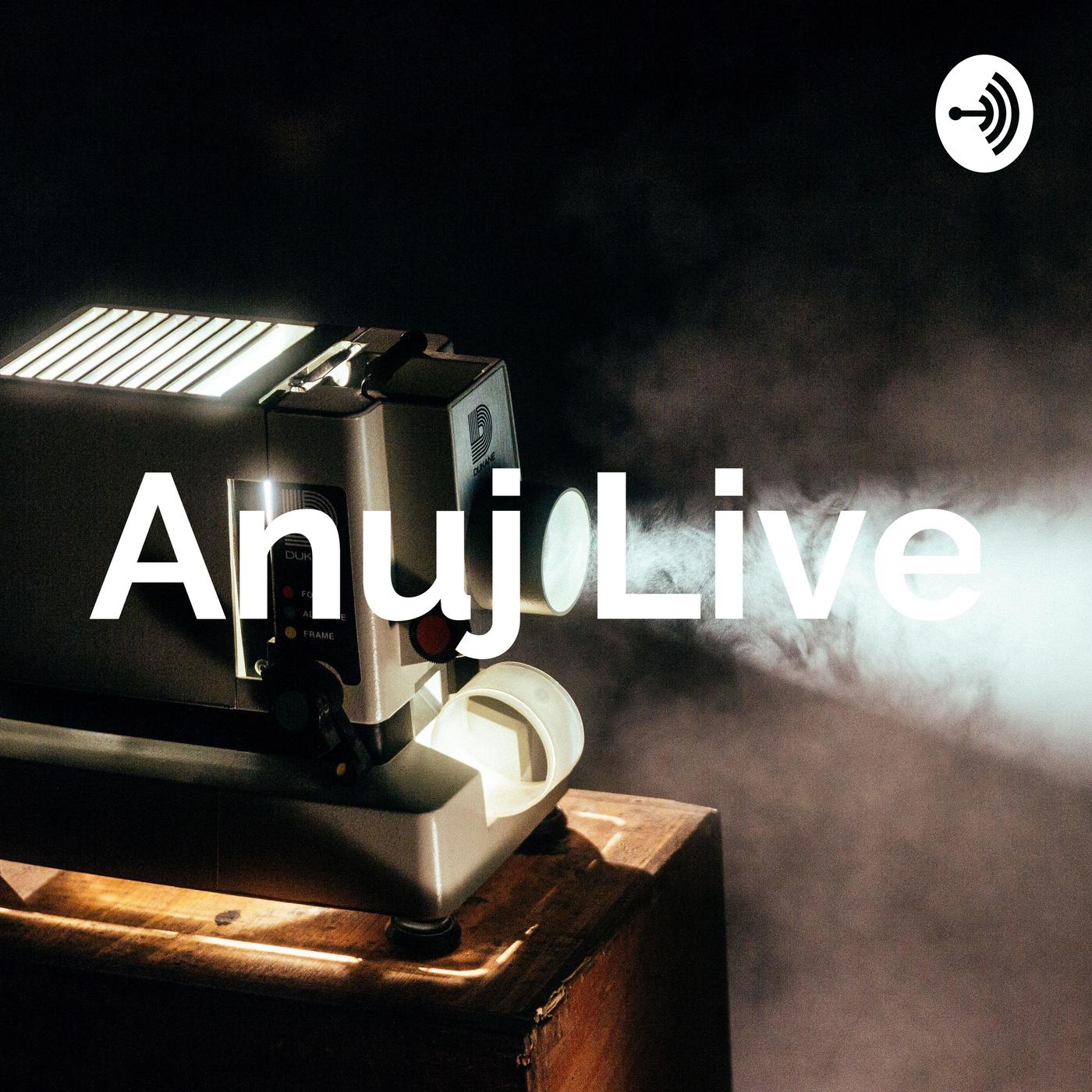 Anuj Live (podcast) - Anuj Shukla | Listen Notes