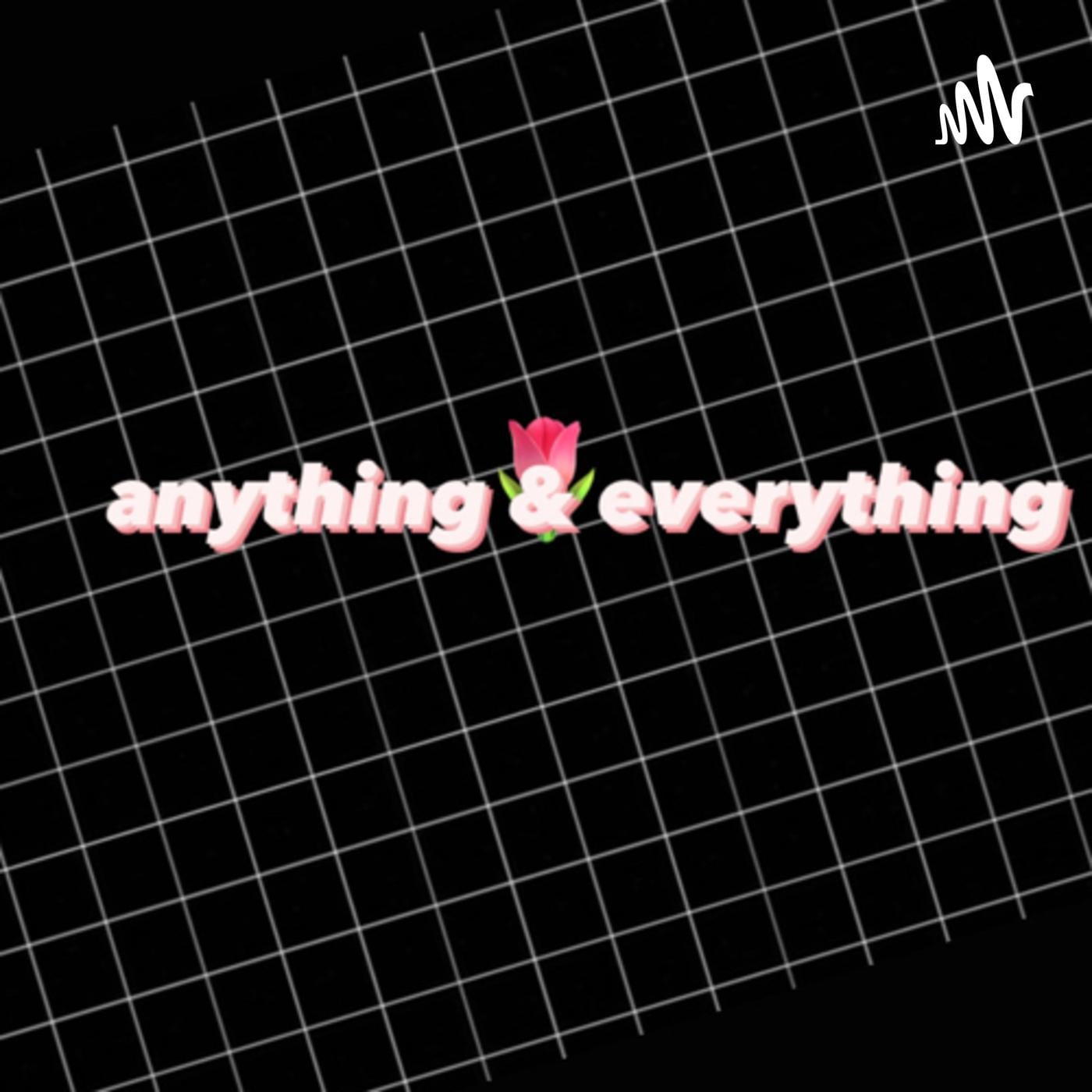 anything & everything (podcast) - Anything and Everything | Listen Notes