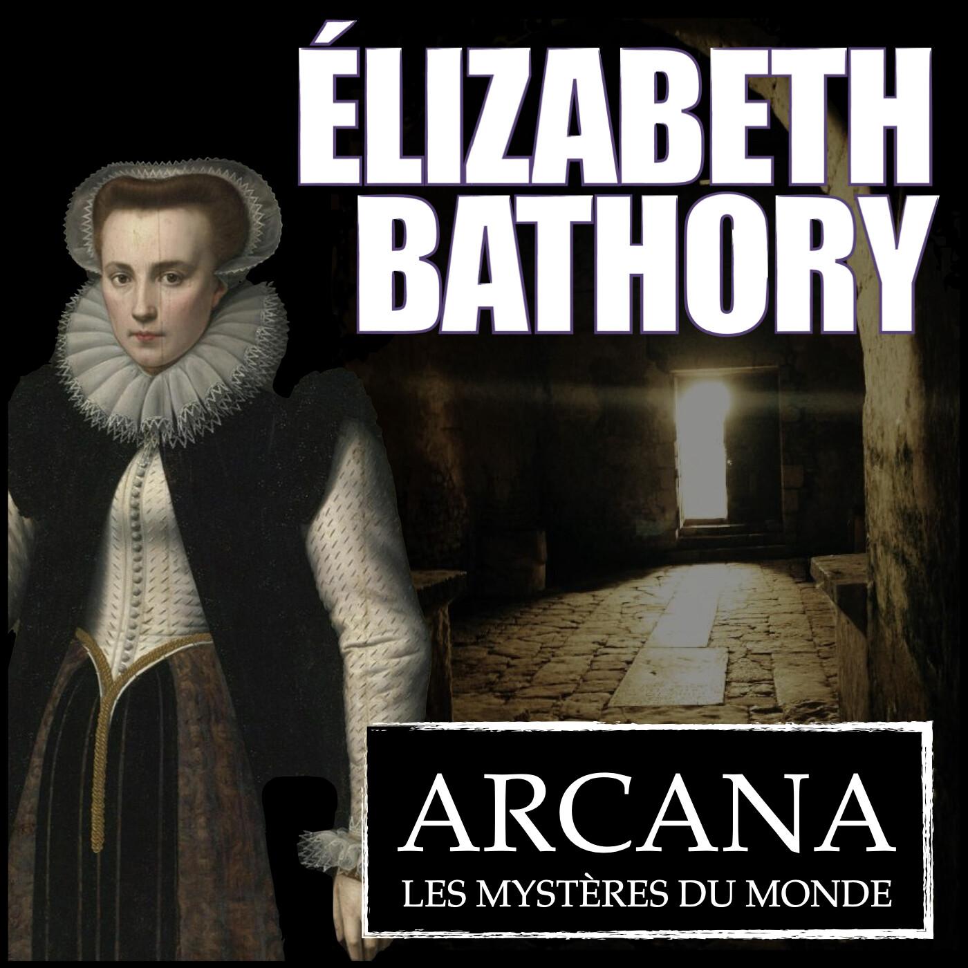 Élizabeth Bathory, la comtesse sanglante - Arcana (podcast) | Listen Notes