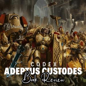 Episode 98 - Codex Adeptus Custodes Review - Ashes of the Imperium – A ...