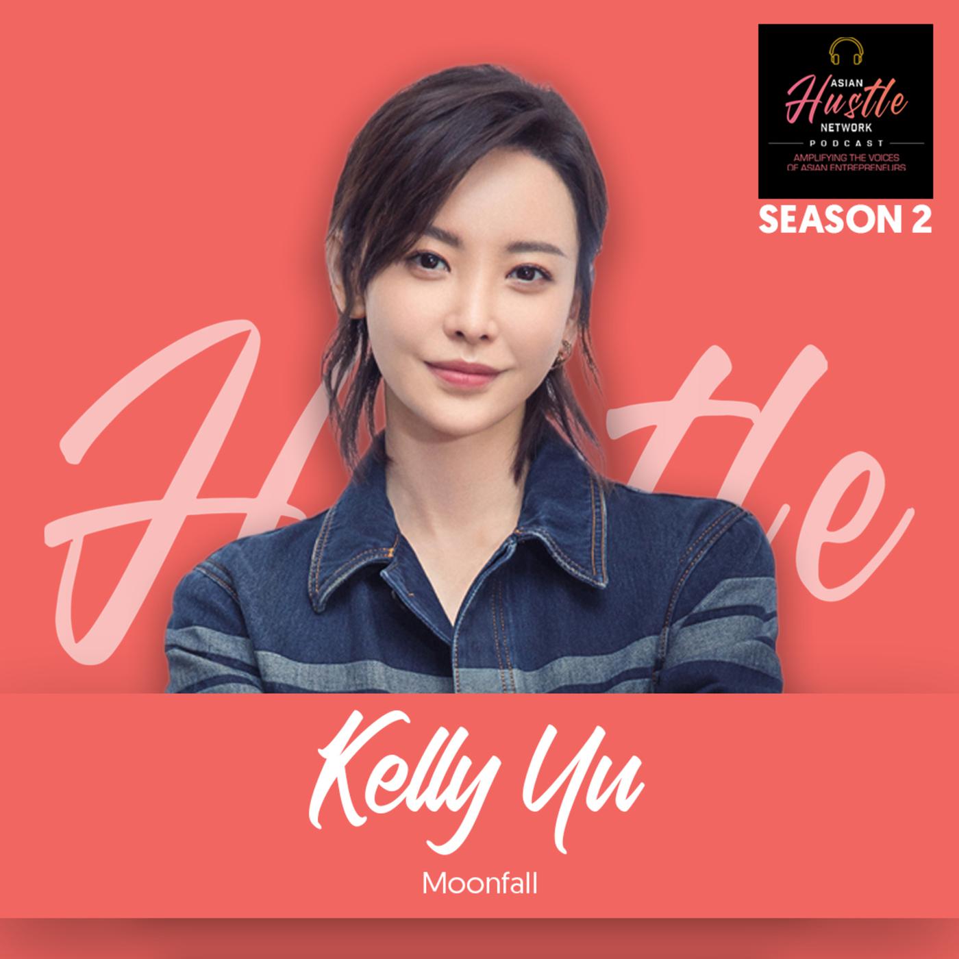 Kelly Yu // S2 Special Episode // Moonfall - Asian Hustle Network ...