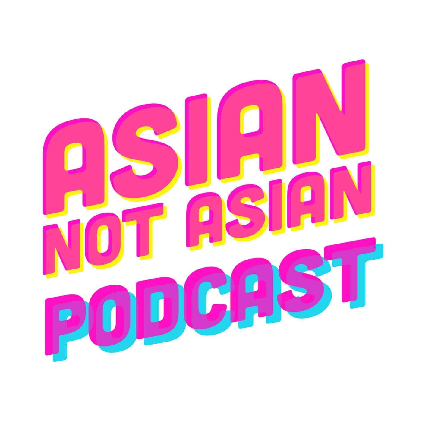 Asian Not Asian (podcast) - Jenny Arimoto & Mic Nguyen | Listen Notes