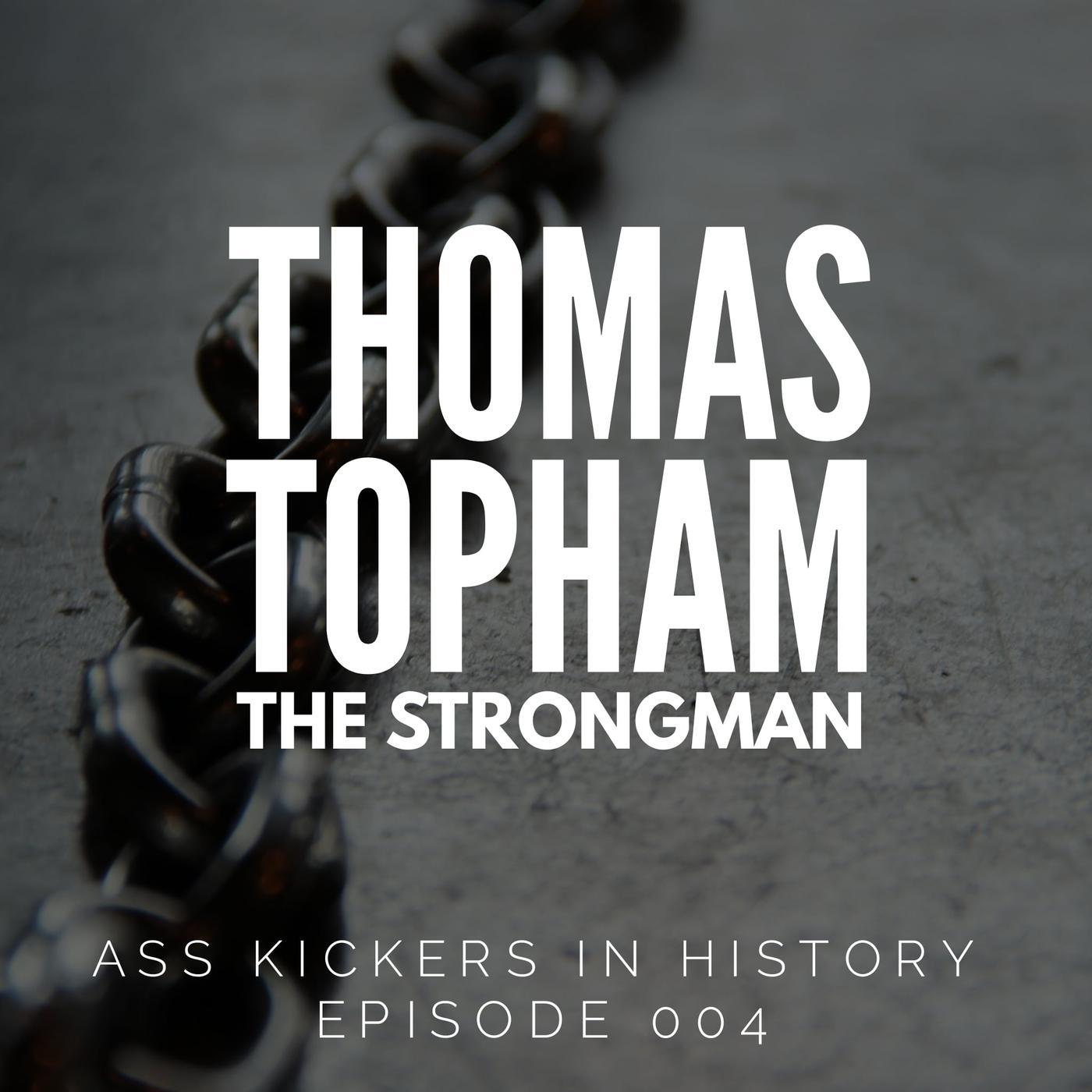 Thomas Topham - The Strongman - Ass Kickers In History Podcast | Listen ...