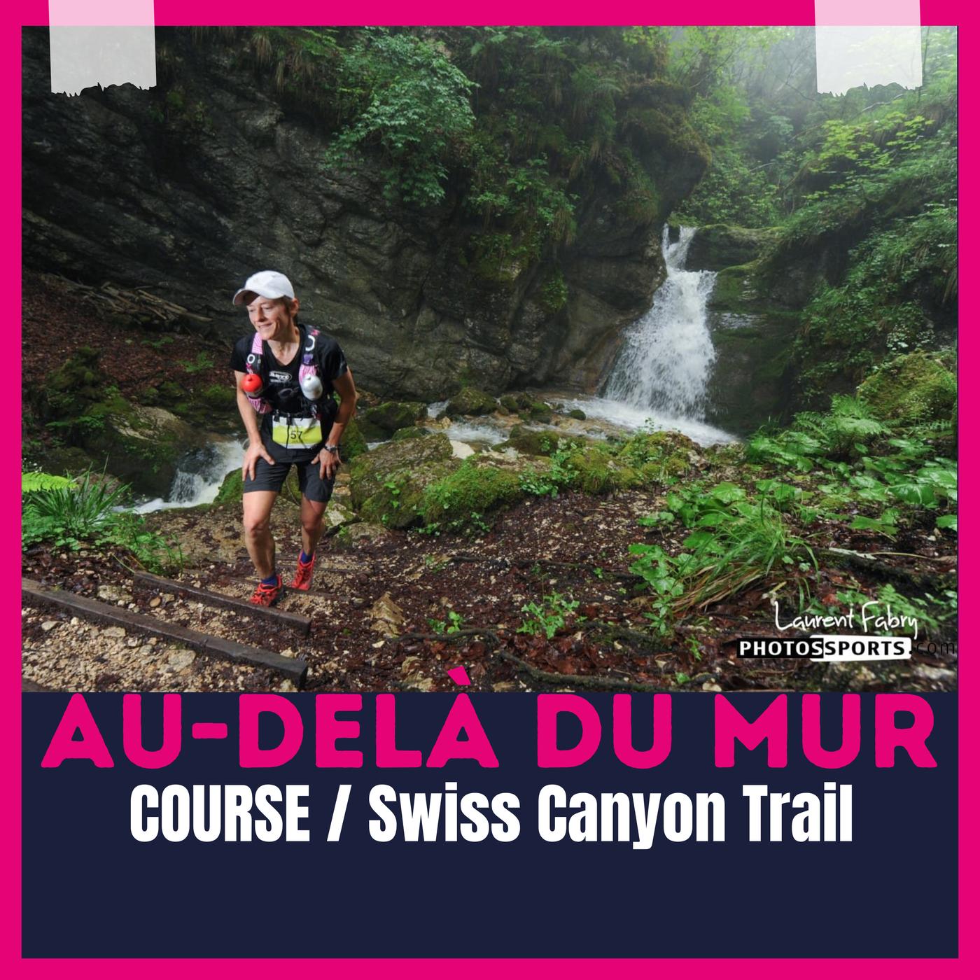 COURSE - Swiss Canyon Trail 2024 - Au-delà du mur - Running, trail et ...