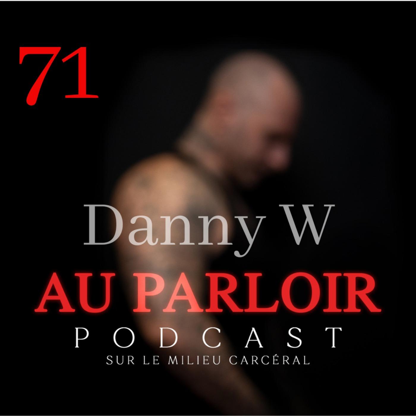 Épisode #71 - Danny W - Au Parloir (podcast) | Listen Notes