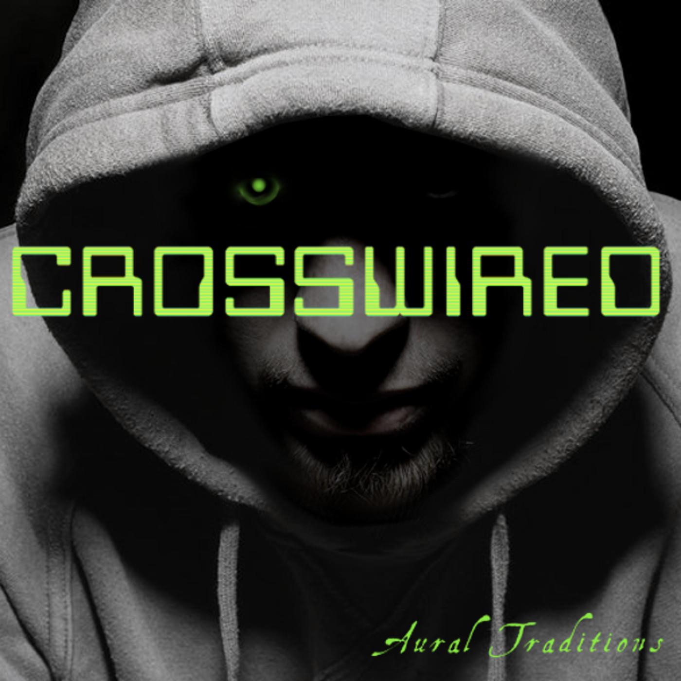 Crosswired – Omnibus Episodes 1-5 - Aural Traditions: Crosswired ...