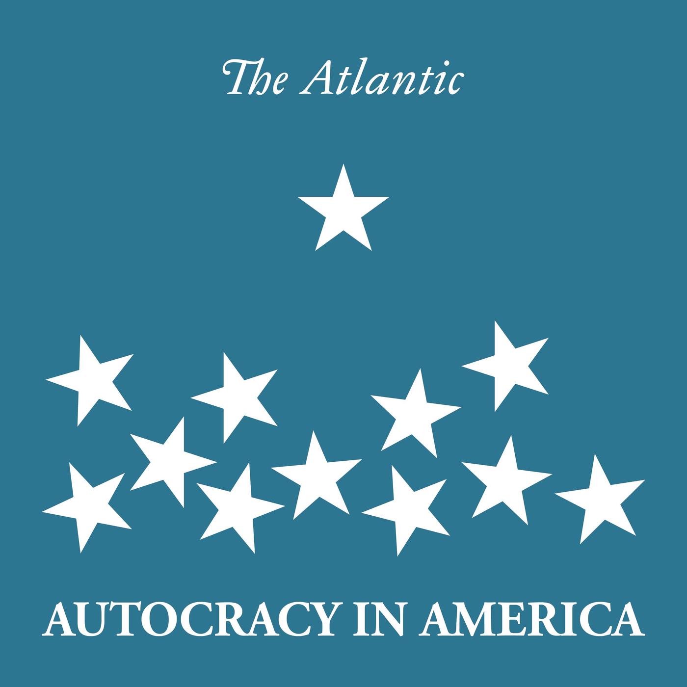 Autocracy in America (podcast) - The Atlantic | Listen Notes