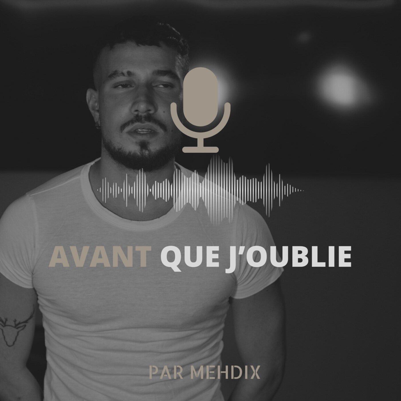 Avant que j'oublie (podcast) - MEHDIX | Listen Notes