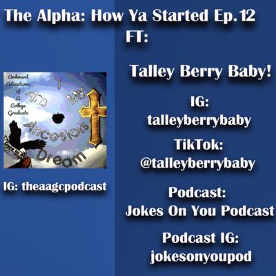 The Alpha: How Ya Started Ep. 12 ft TalleyBerryBaby | Listen Notes