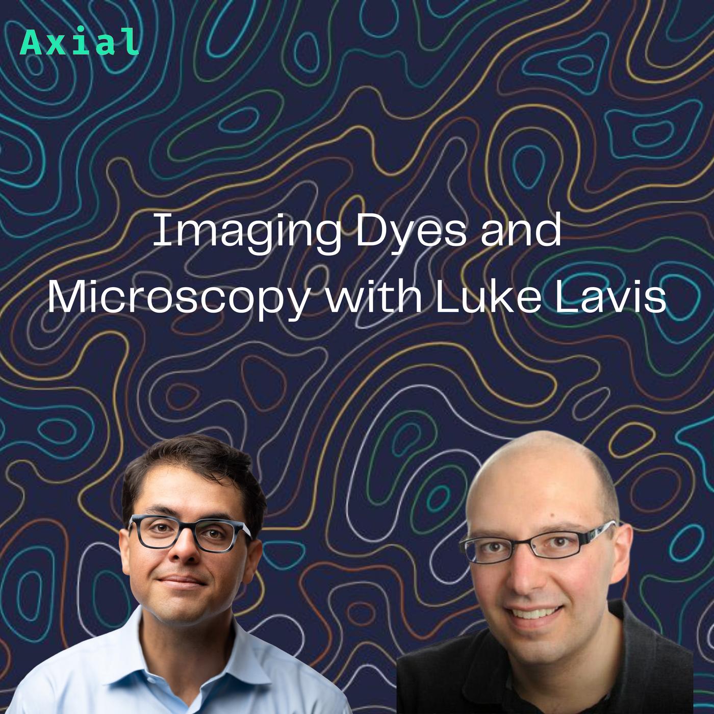 Imaging Dyes and Microscopy with Luke Lavis - Axial Podcast | Listen Notes