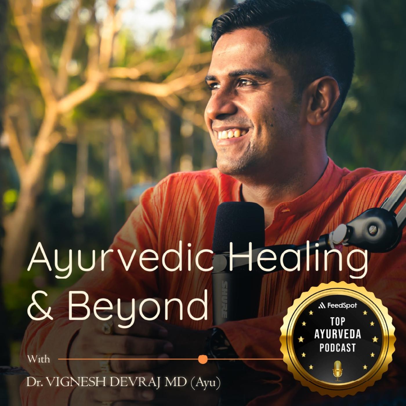 Ayurvedic Healing And Beyond (podcast) - Dr Vignesh Devraj MD (Ay ...