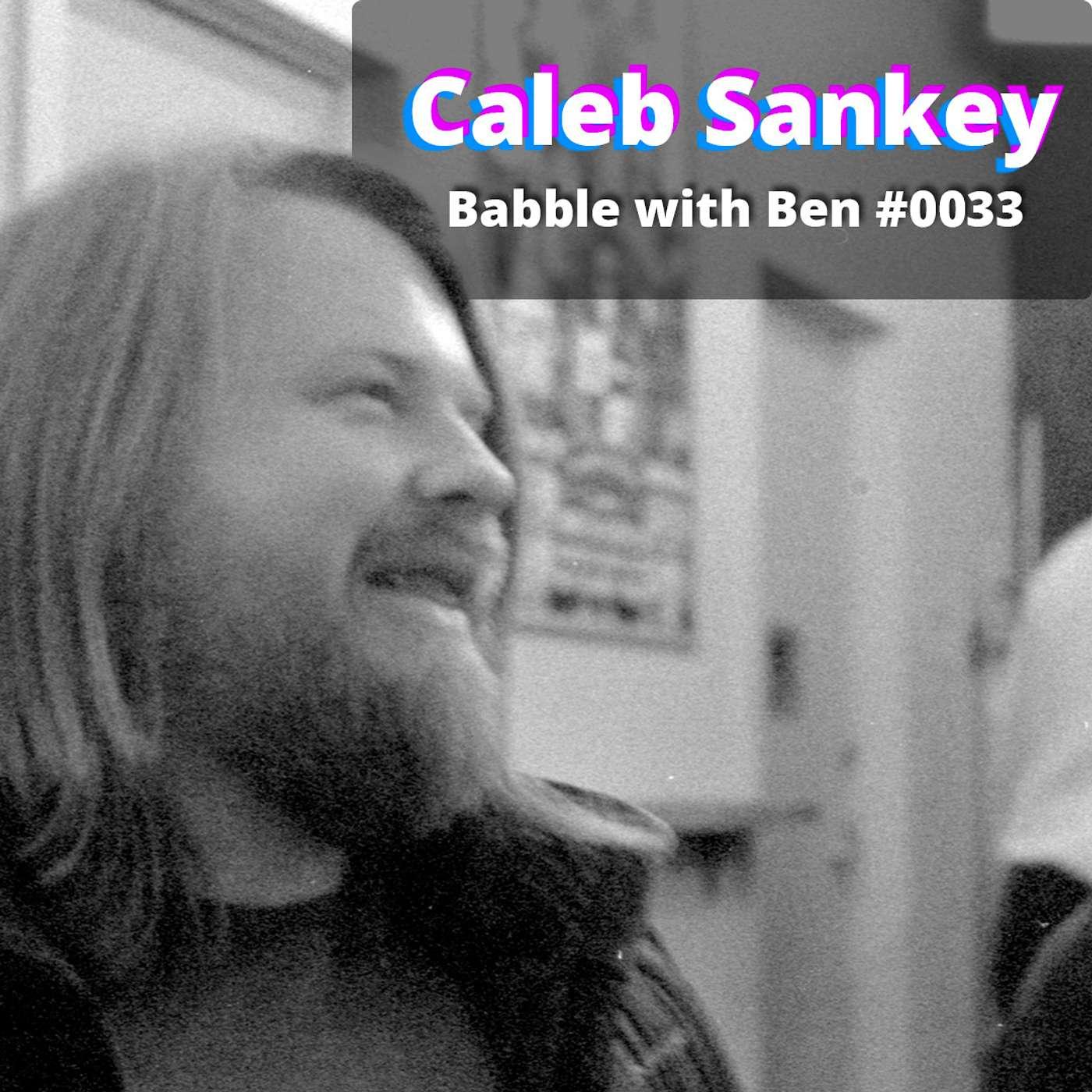 Caleb Sankey - Babble With Ben #0033 - Babble with Ben (podcast ...