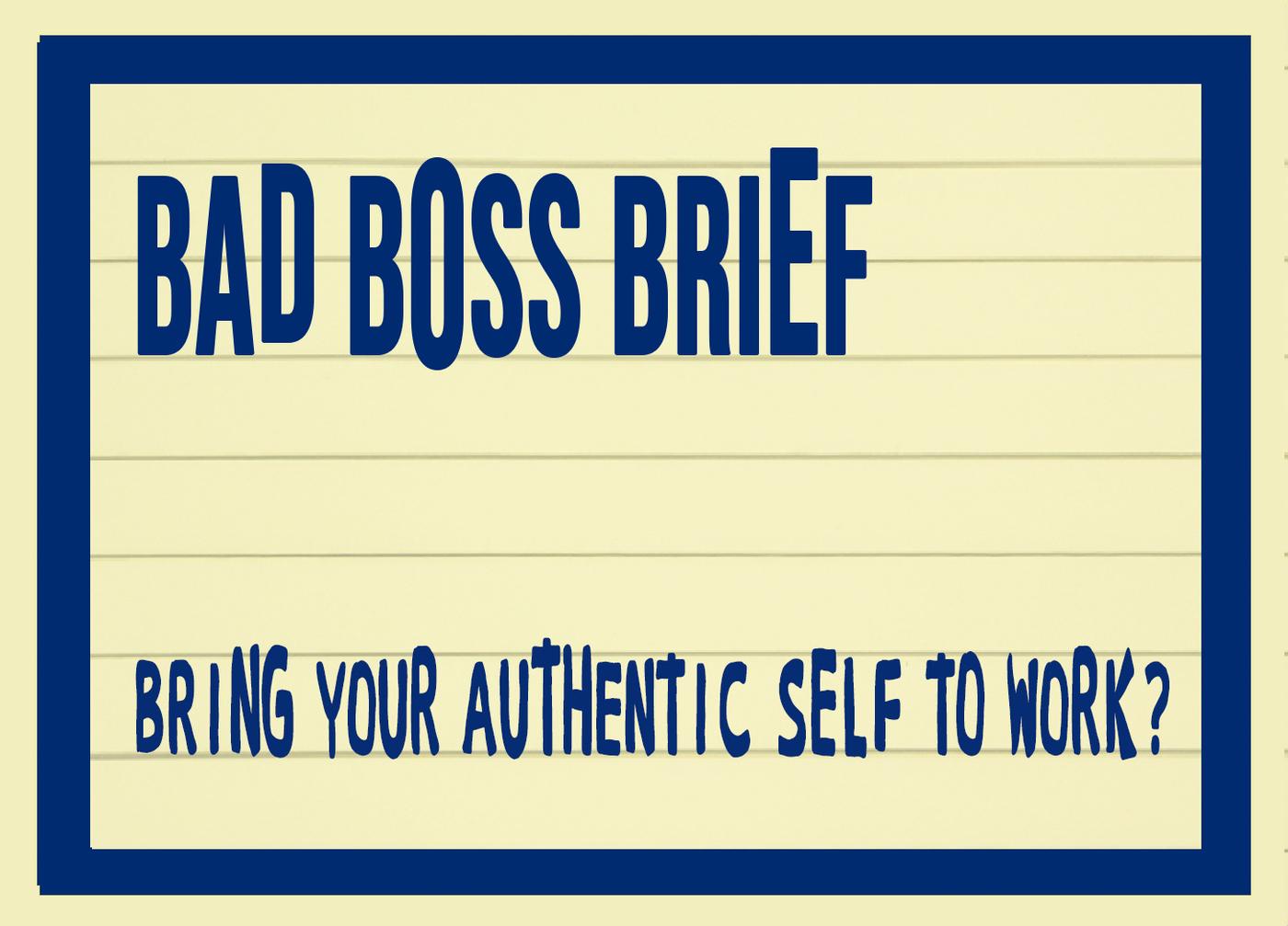 Bring Your Authentic Self to Work? | Bad Boss Brief — 16 (audio ...