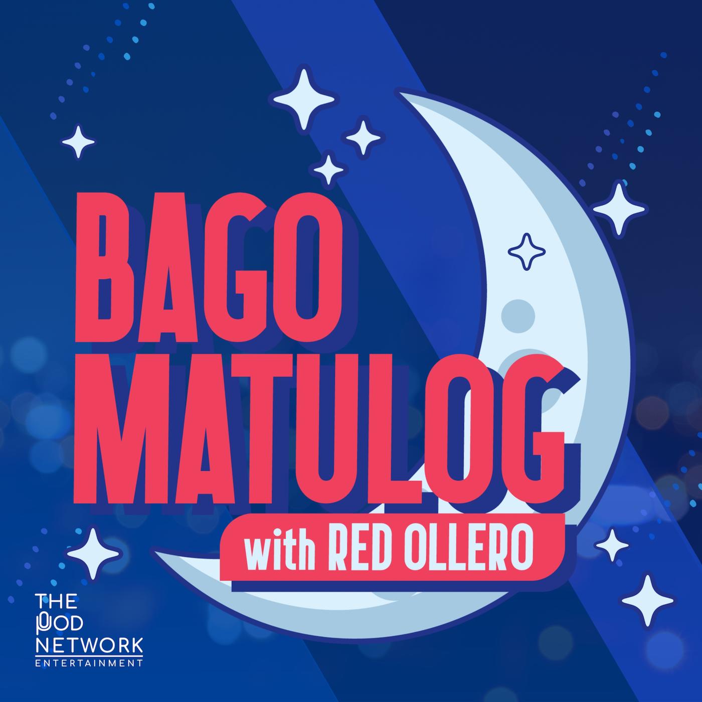 Bago Matulog with Red Ollero (podcast) - Red Ollero and The Pod Network ...