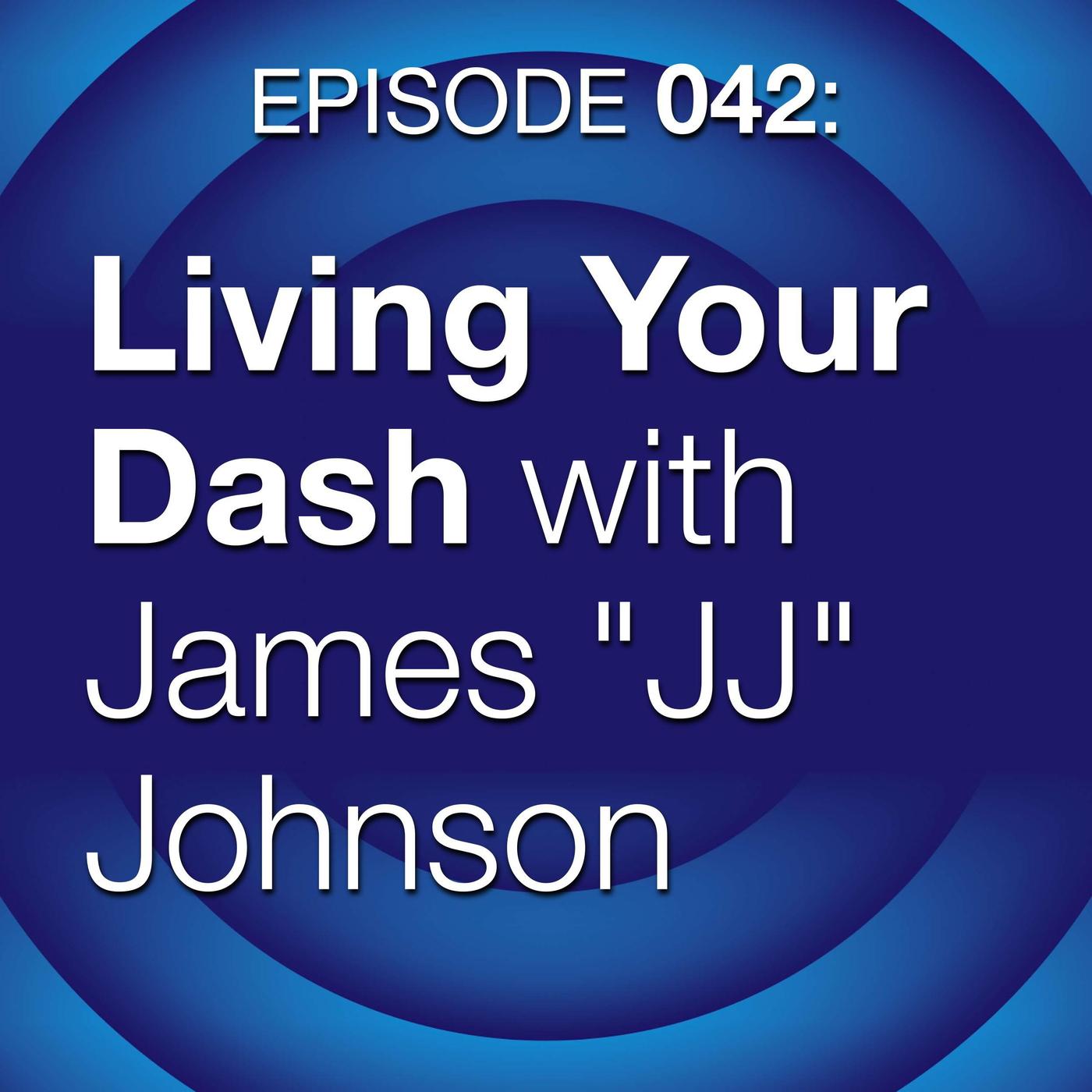 Episode 042: Living Your Dash with James “JJ” Johnson | Listen Notes