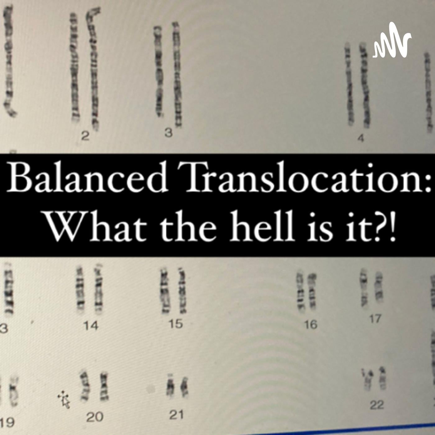 Balanced Translocation: What the hell is it?! (podcast) - Rachel ...