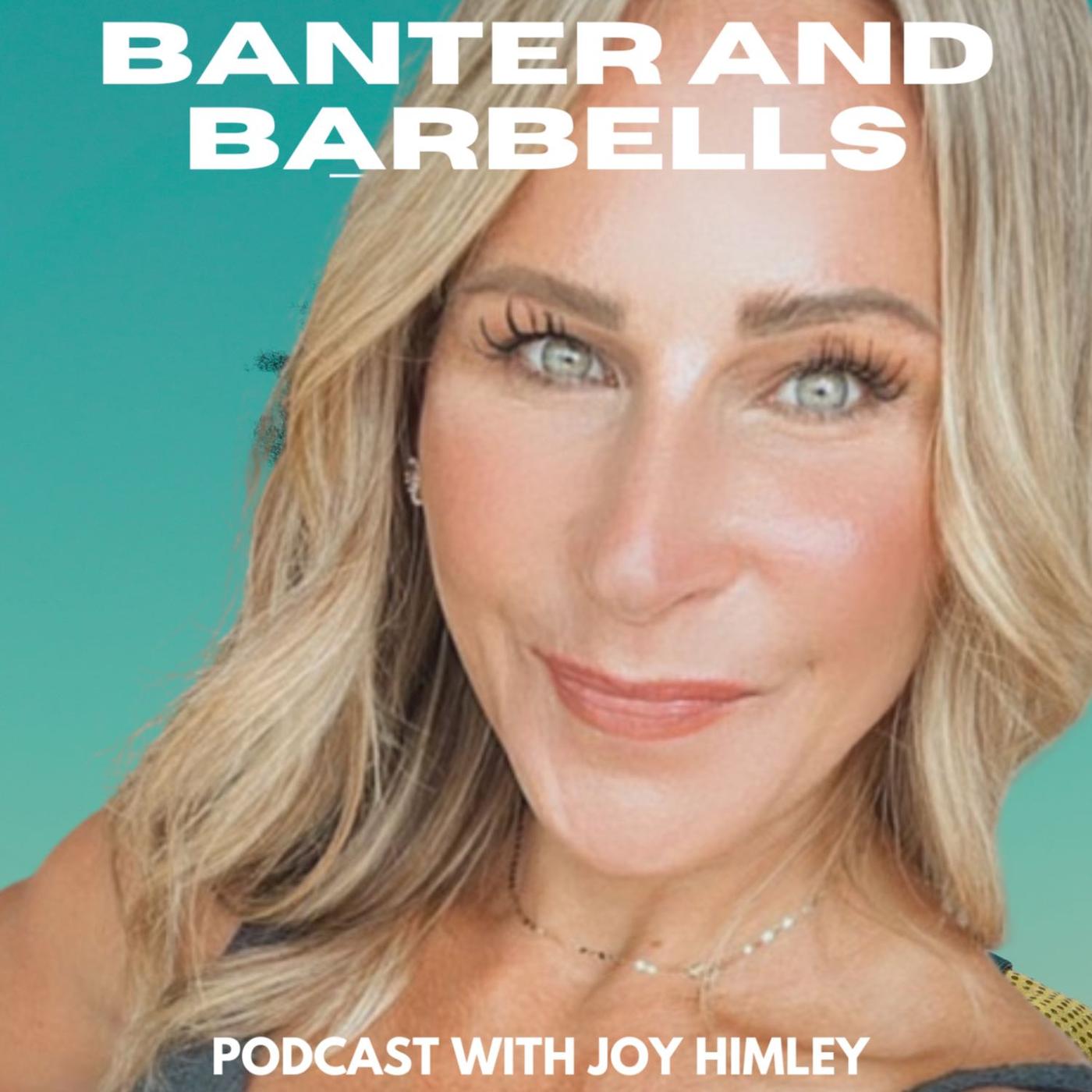 Banter and Barbells Podcast - Joy Himley | Listen Notes