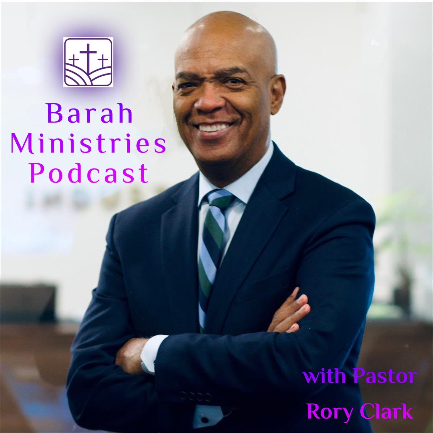 Barah Ministries Podcast with Pastor Rory Clark - Pastor Rory Clark ...
