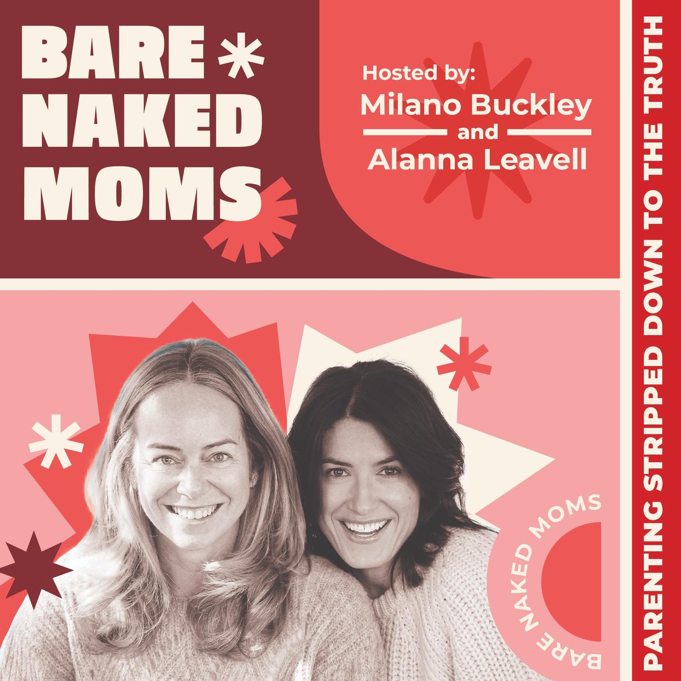 Bare Naked Moms (podcast) - Milano Buckley & Alanna Leavell | Listen Notes