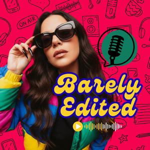 Barely Edited (podcast) - Bianca Vena / Lonely Girl Productions Inc ...