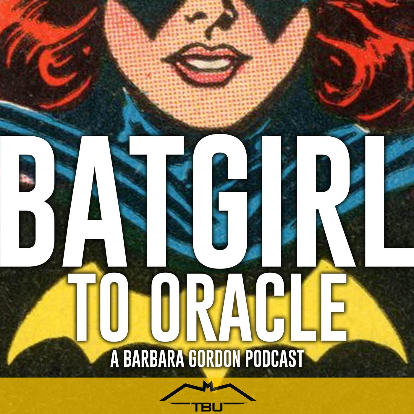 Episode 240 - Batgirl to Oracle: A Barbara Gordon Podcast | Listen Notes
