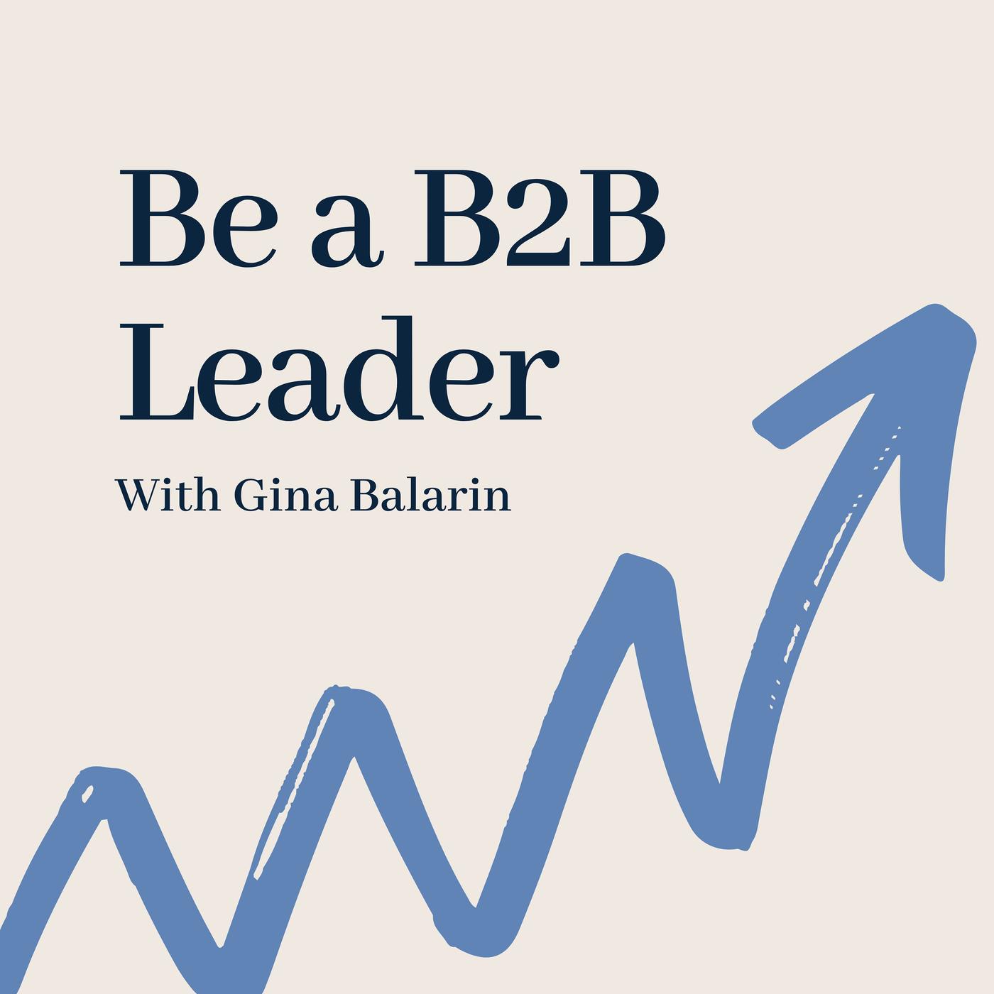Communication is a two-way street - Gina Balarin - Be a B2B Leader ...