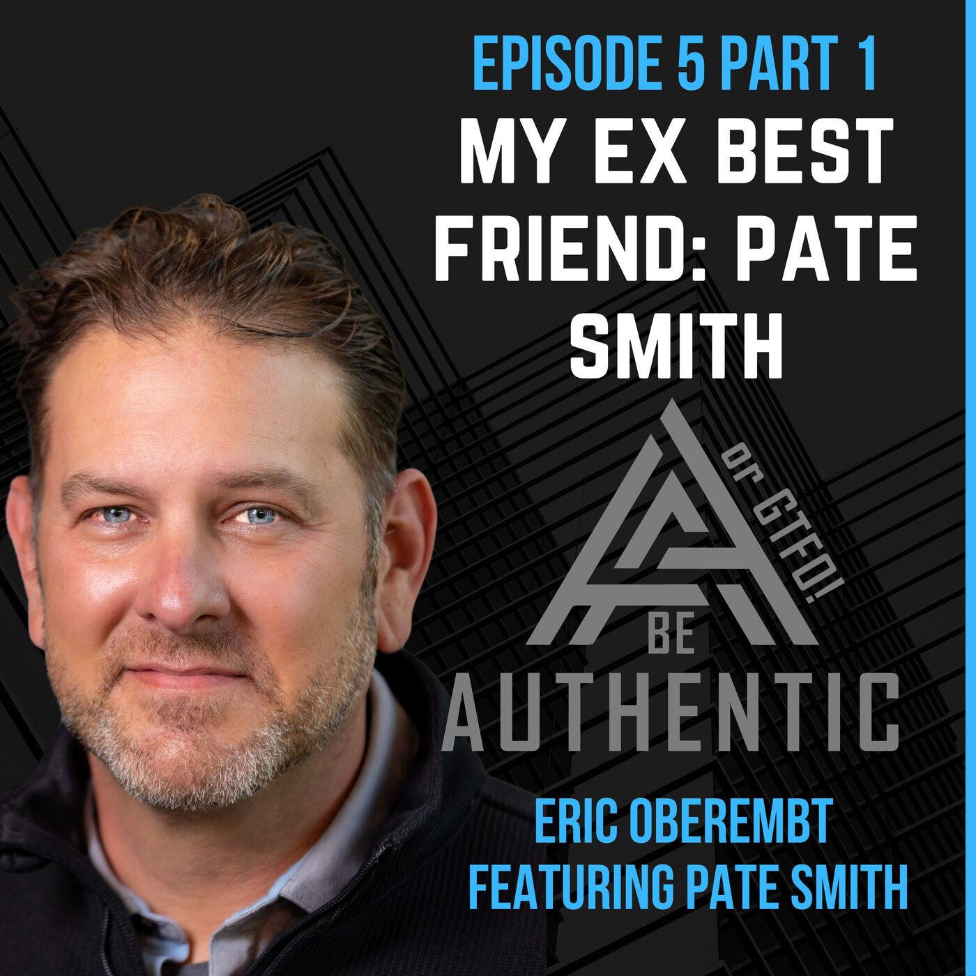 My Ex Best Friend: Pate Smith - Be Authentic or GTFO! (podcast ...