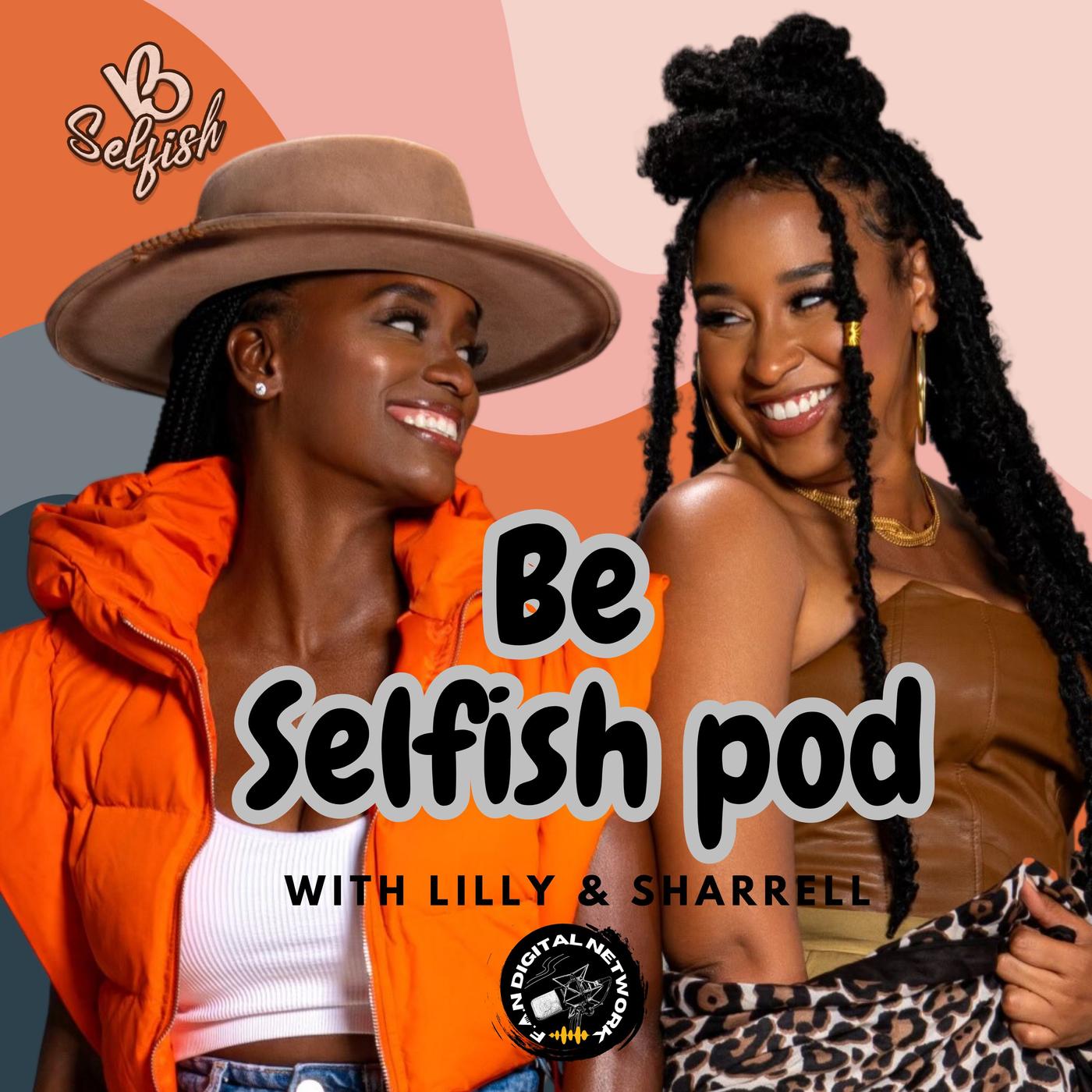 Be Selfish with Lilly & Sharrell (podcast) - Lilly and Sharrell powered ...
