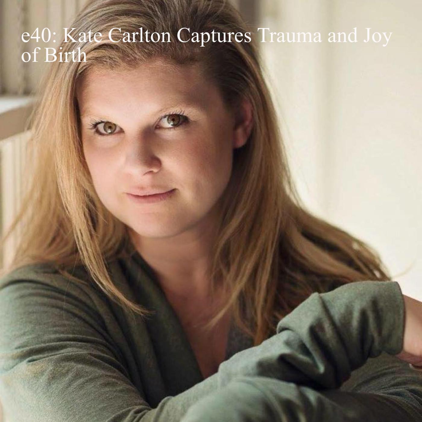 e40: Kate Carlton Captures Trauma and Joy of Birth - BEARTH Podcast ...