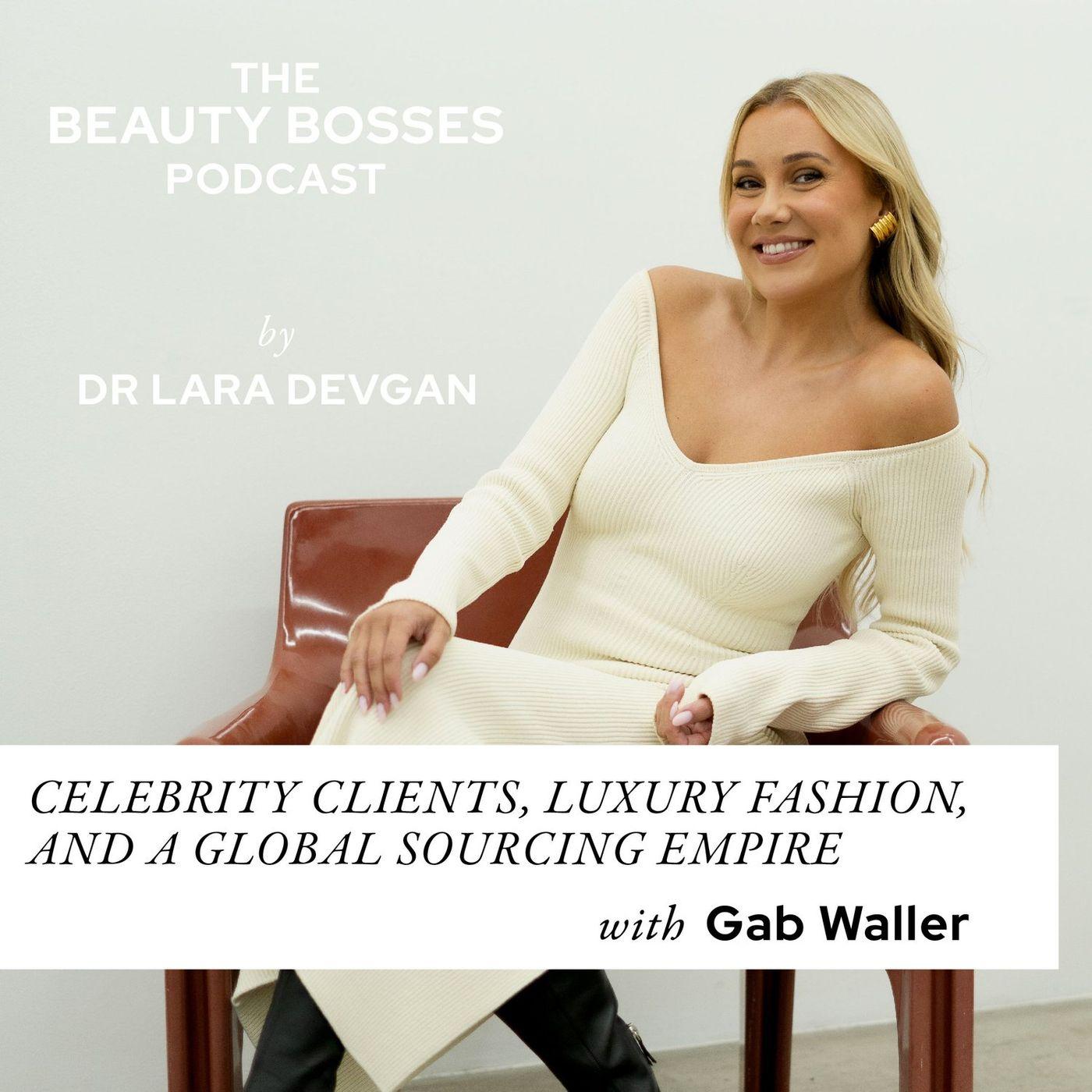 Gab Waller talks Celebrity Clients, Luxury Fashion, and a Global ...