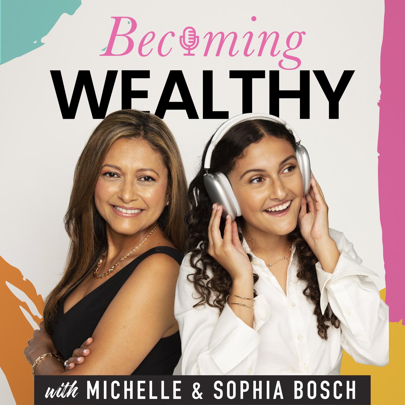 Becoming Wealthy With Michelle & Sophia Bosch (podcast) - Michelle ...