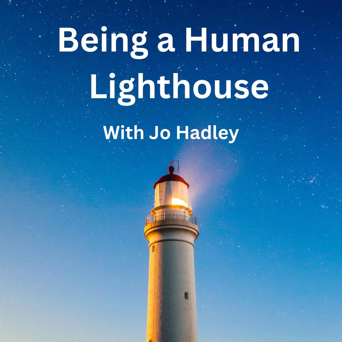 Stepping out of the shadows... - Being a Human Lighthouse (podcast ...
