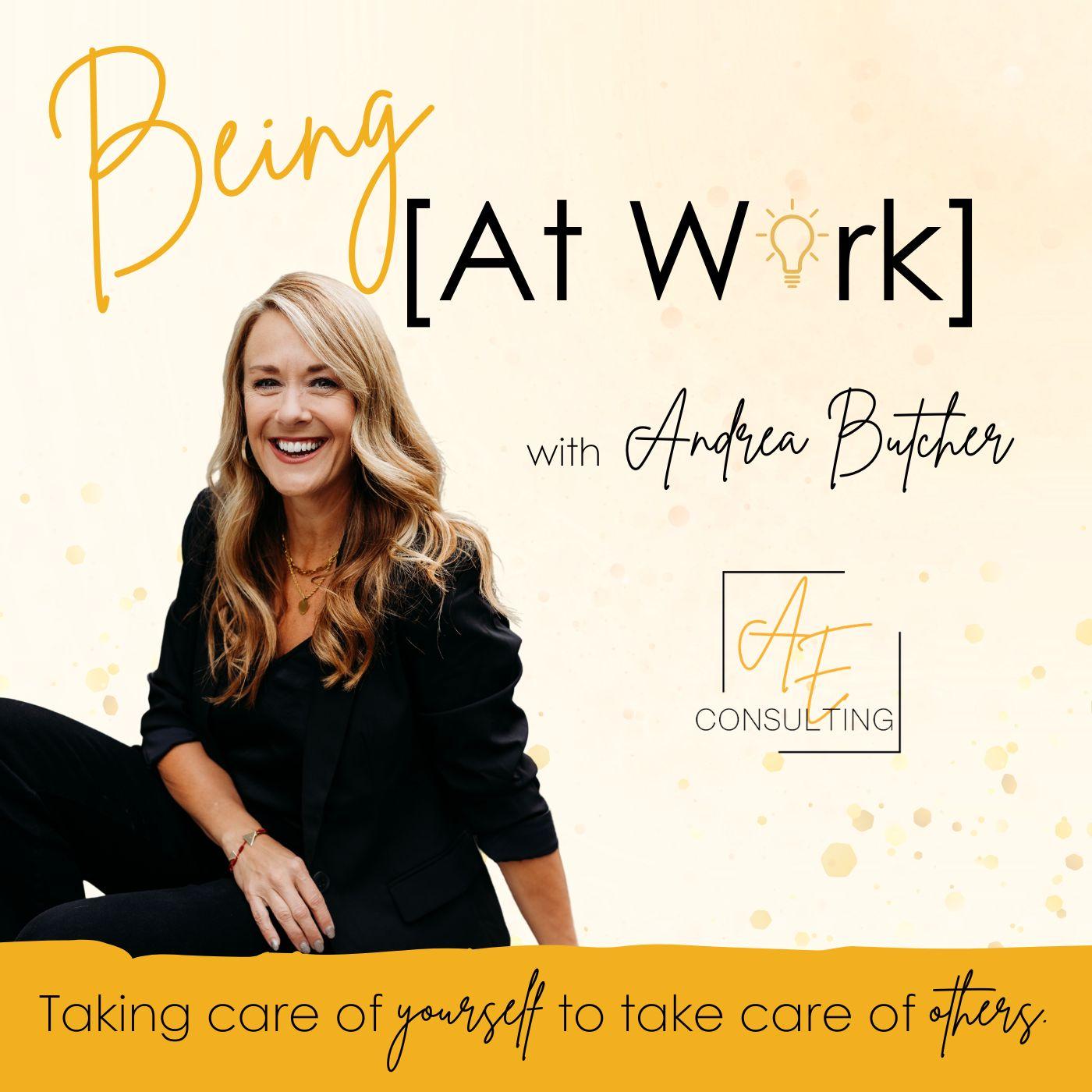 Being [at Work] (podcast) - Andrea Butcher | Listen Notes