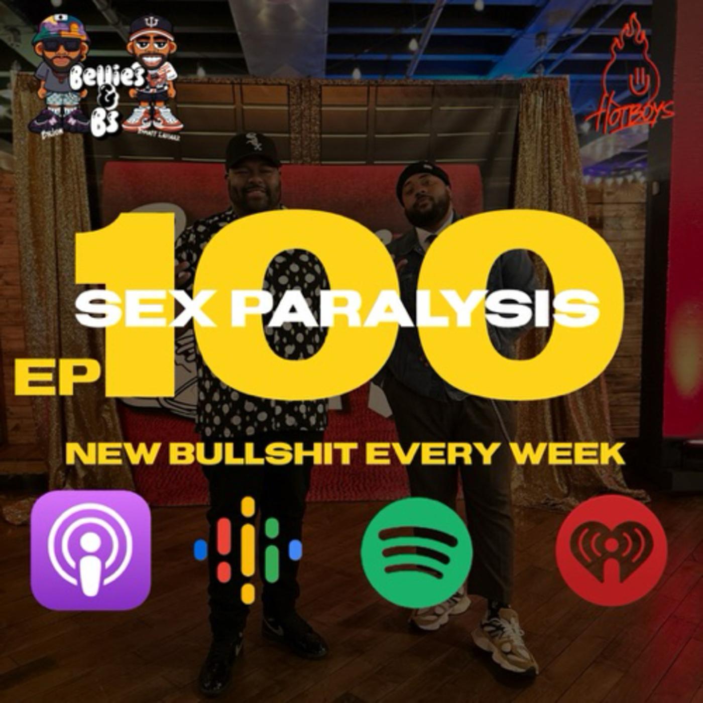 Sex Paralysis (Ep.💯) - Bellies and Bullshit (podcast) | Listen Notes