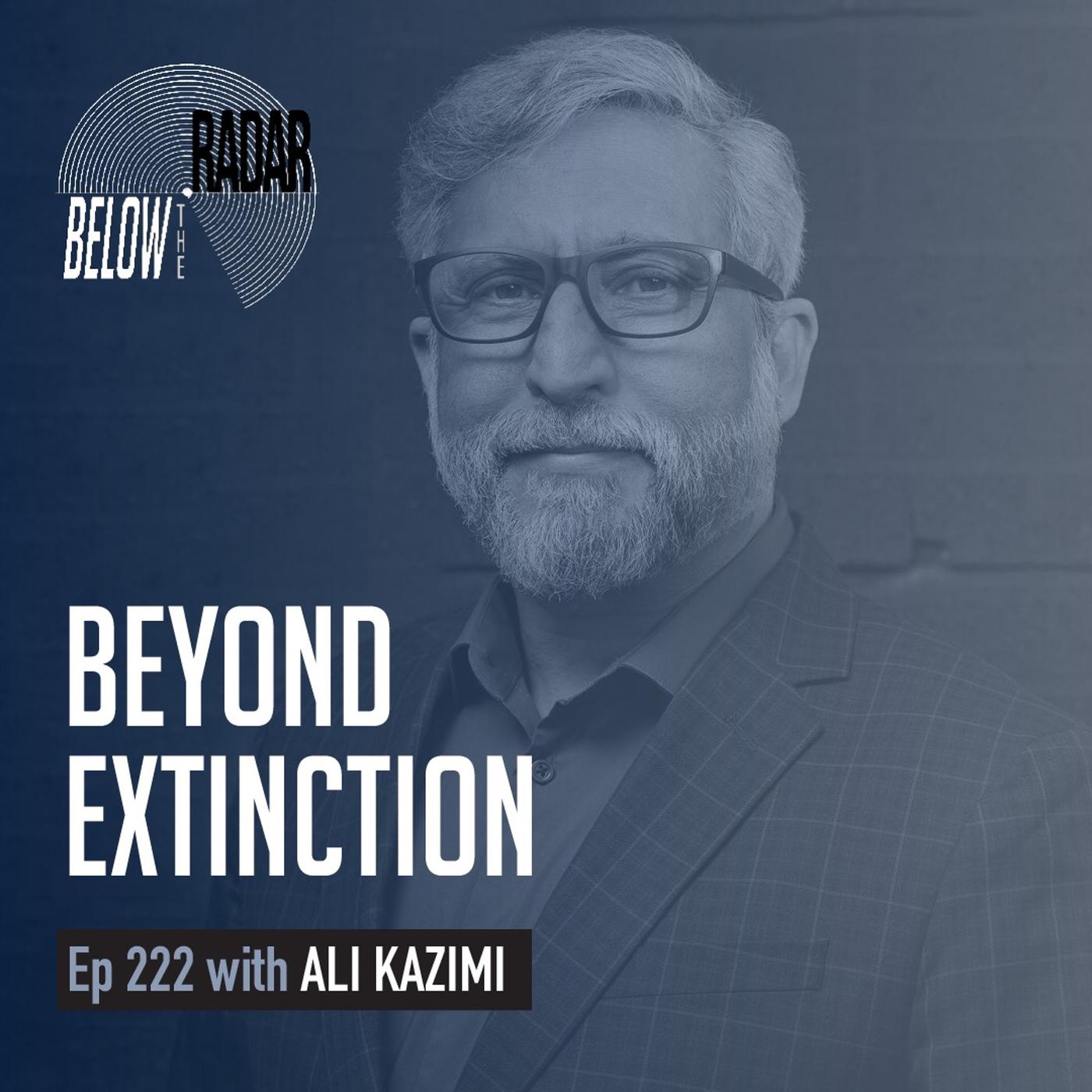 Beyond Extinction — with Ali Kazimi - Below the Radar (podcast ...