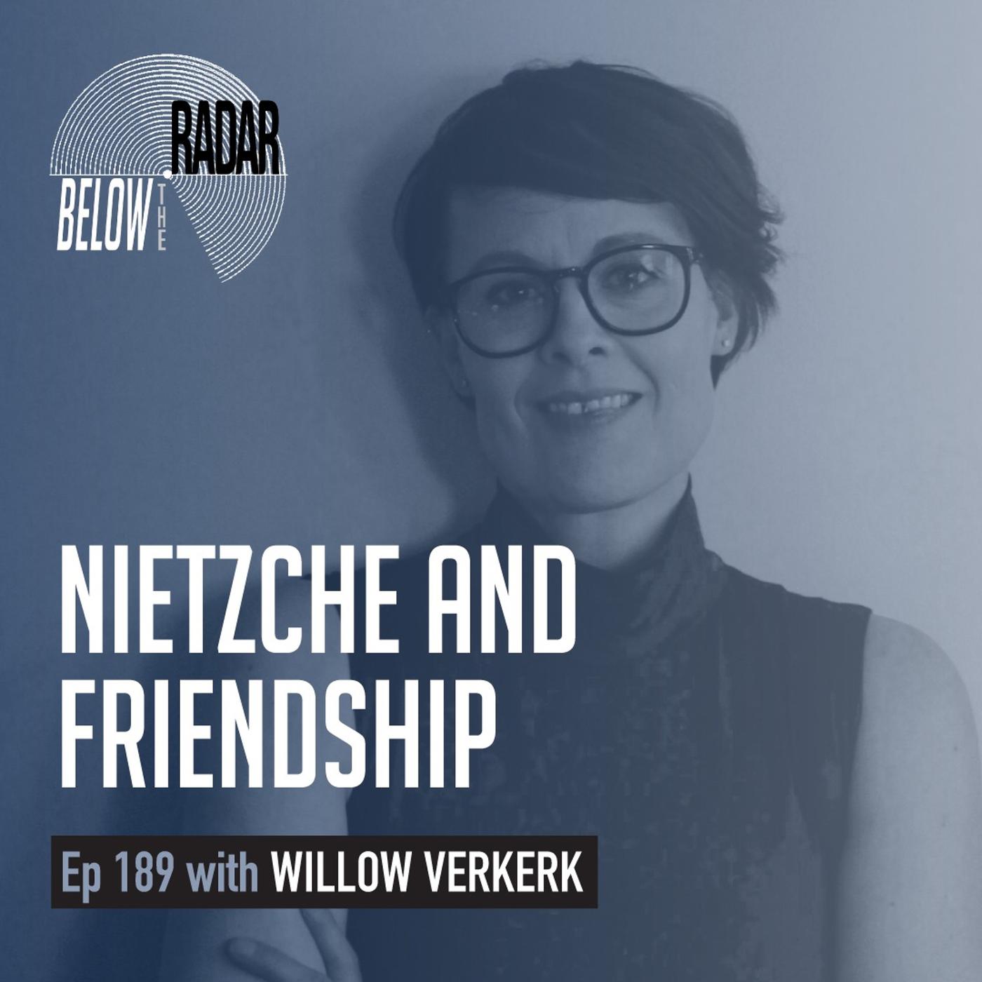 Nietzsche and Friendship — with Willow Verkerk - Below the Radar ...