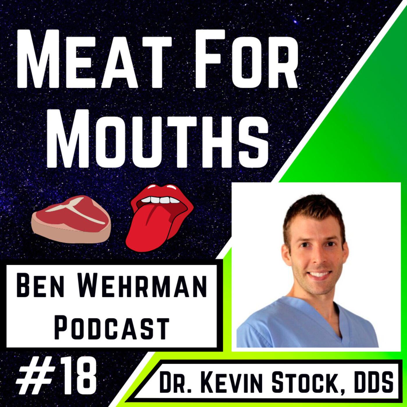 #18 Dr. Kevin Stock, DDS - Meat for Mouths - Ben Wehrman Podcast ...