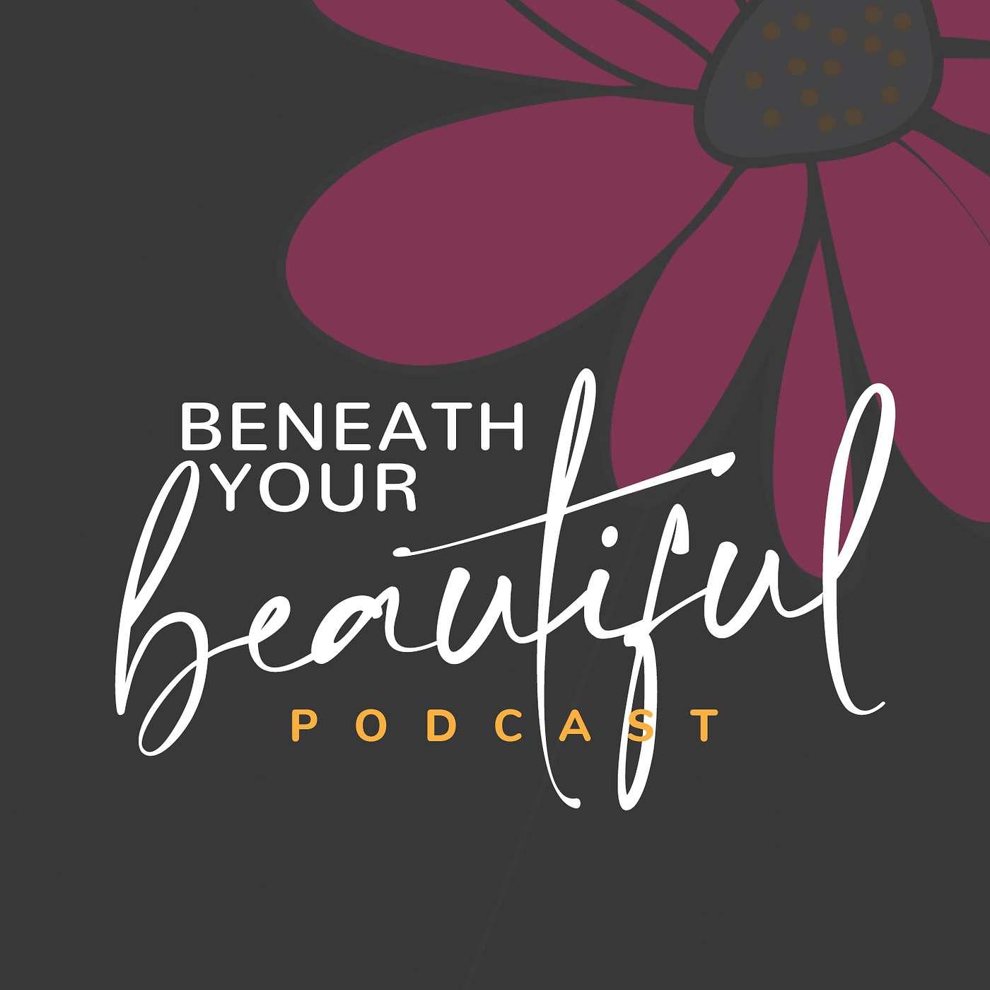 Beneath Your Beautiful (podcast) - Hara Allison | Listen Notes