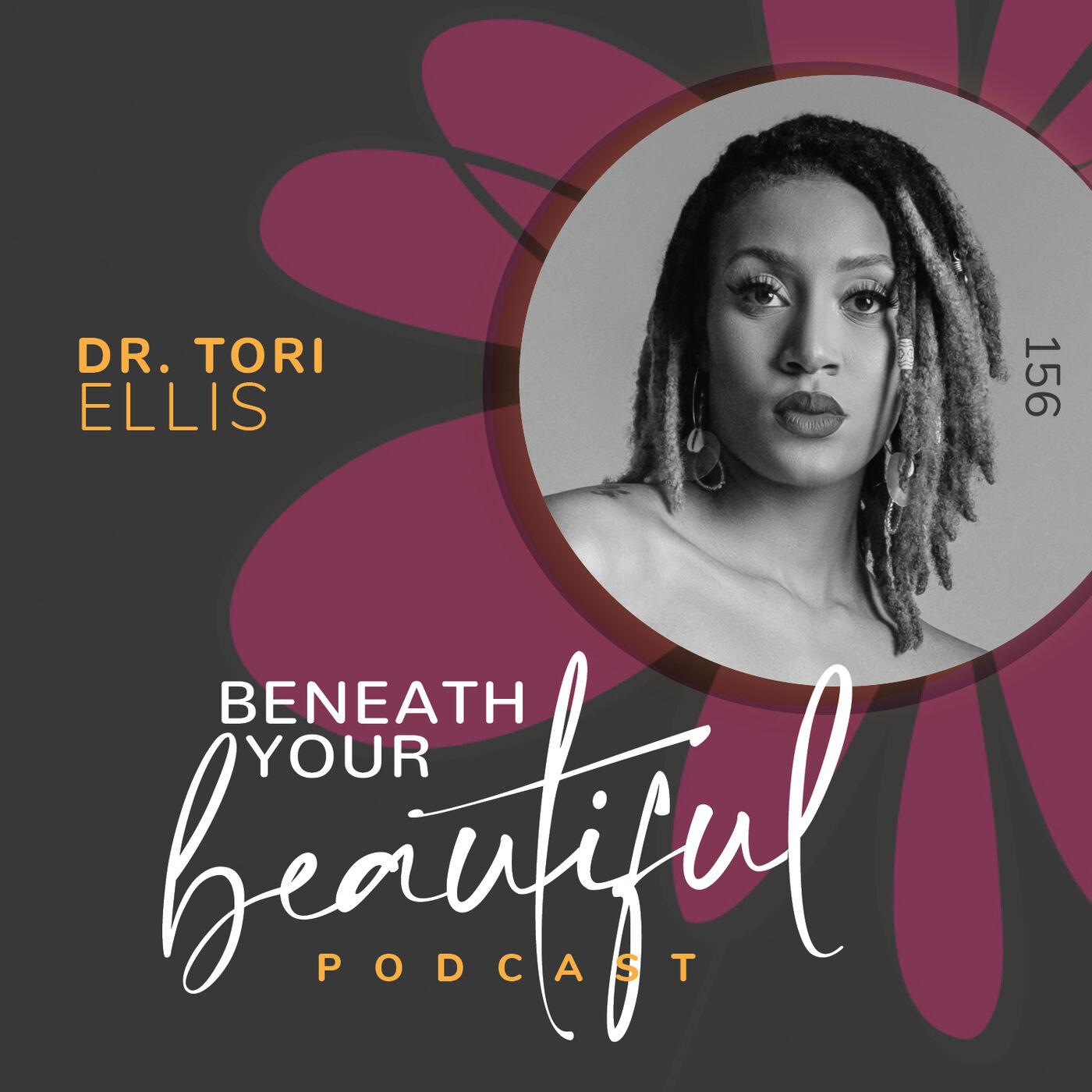 156. Dr. Tori Ellis - Beneath Your Beautiful (podcast) | Listen Notes