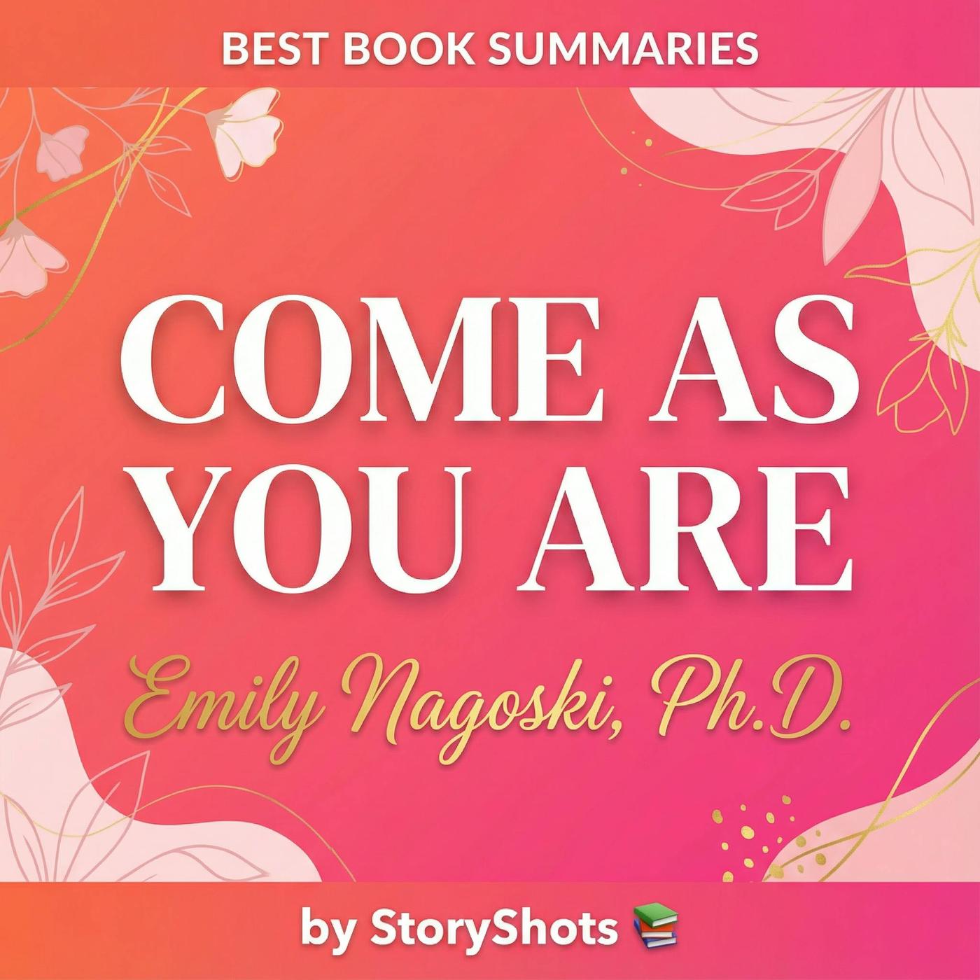 Come As You Are Summary: The Science of Female Sexual Desire by Emily ...