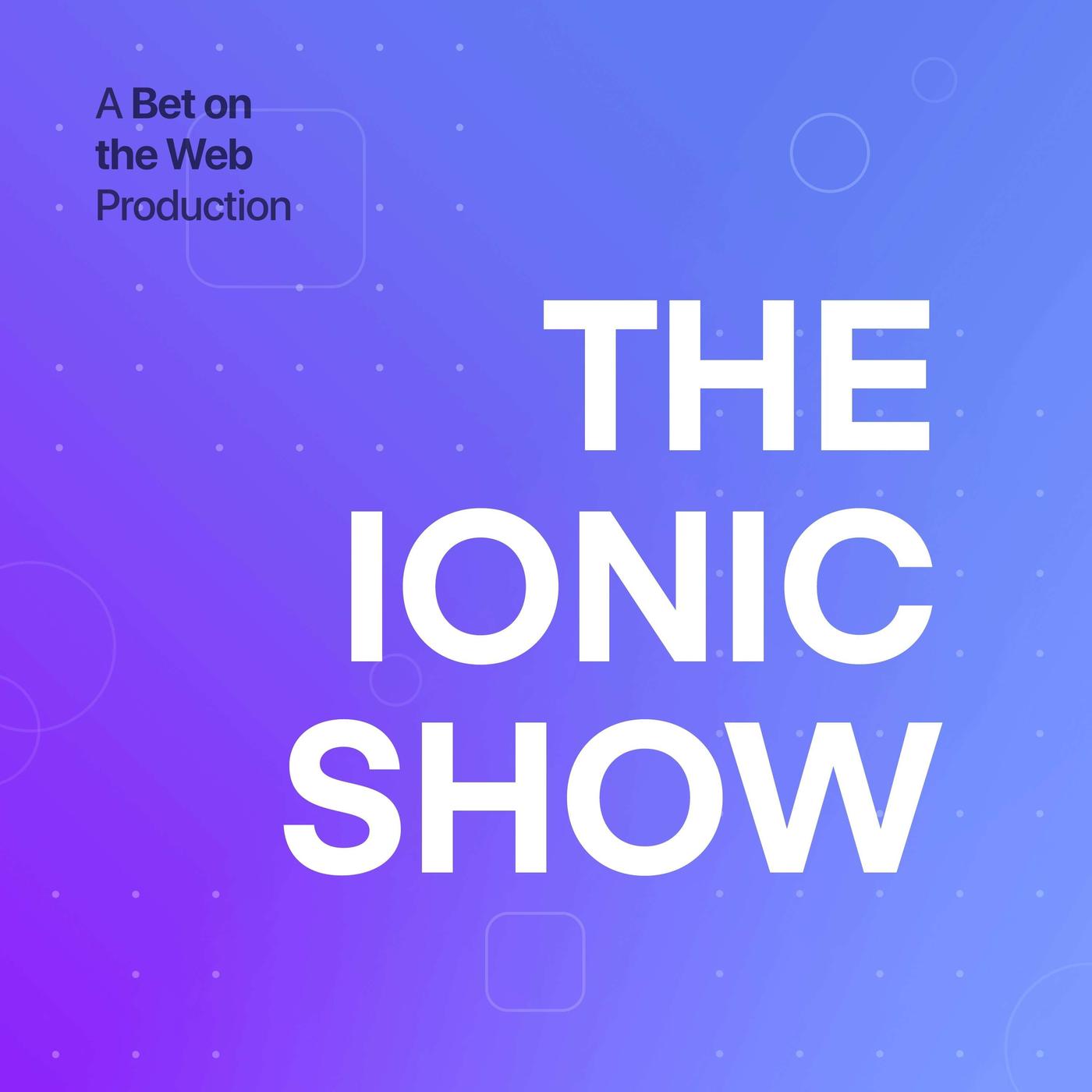Ionic Show Ionic 4 Capacitor And Stencil One Bet On The Web Podcast Listen Notes