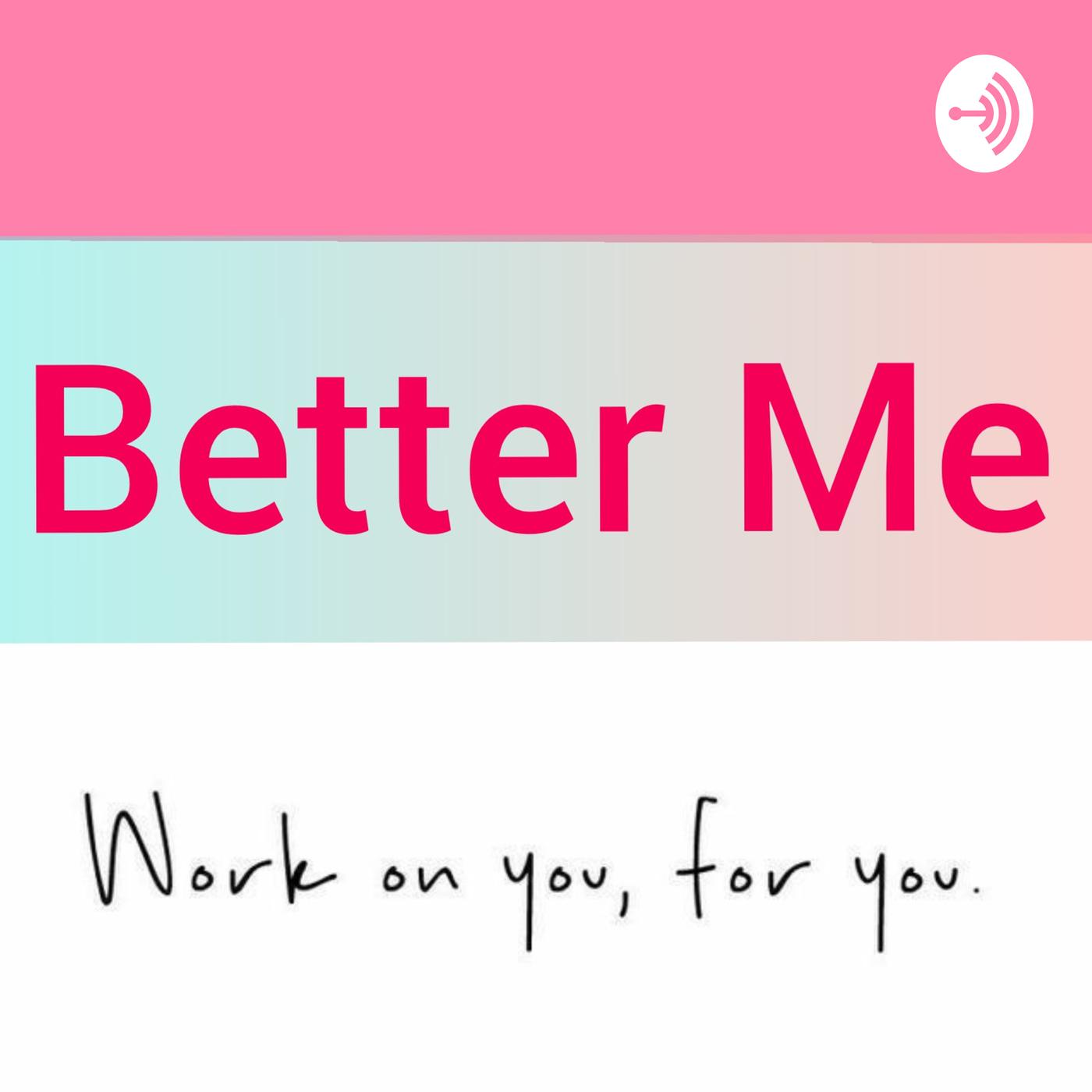 Better Me - Work On You, For You! (podcast) - chithra barani | Listen Notes