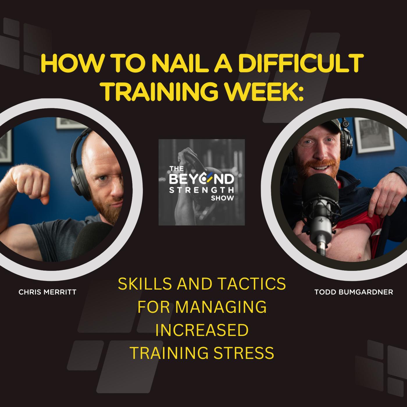HOW TO NAIL A DIFFICULT TRAINING WEEK I BEYOND STRENGTH SHOW I CHRIS ...