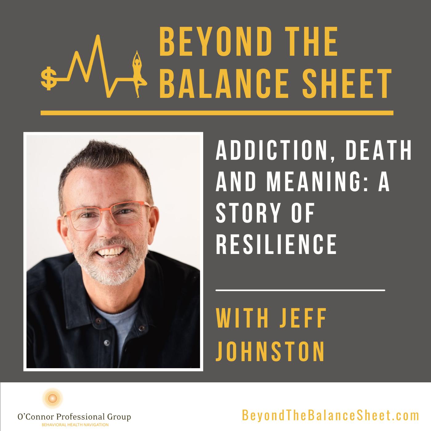Addiction, Death and Meaning: A Story of Resilience with Jeff Johnston ...