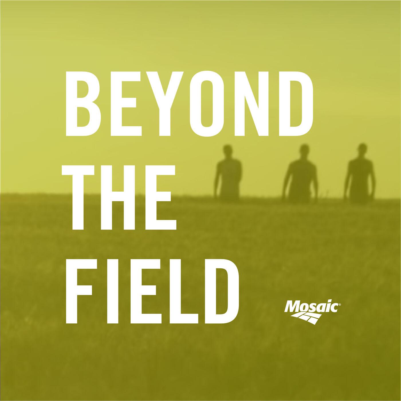 Beyond the Field (podcast) - The Mosaic Company | Listen Notes