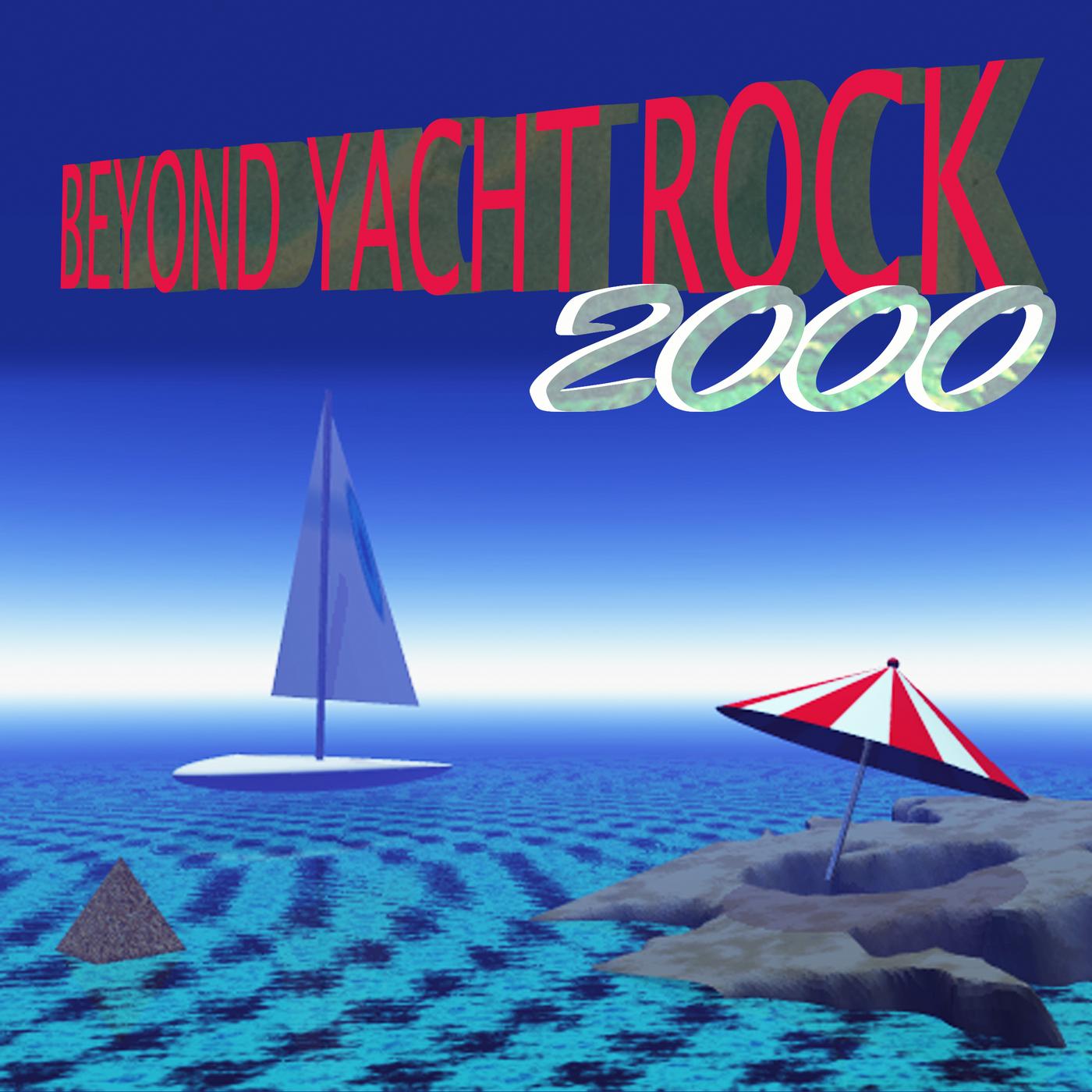 Beyond Yacht Rock 2000 (podcast) - Dixon Denim Cutoffs, LLC | Listen Notes