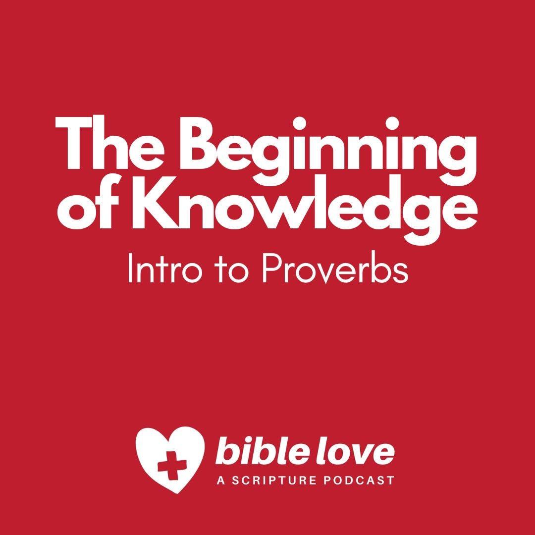 The Beginning of Knowledge (Intro to Proverbs) - Bible Love: A ...