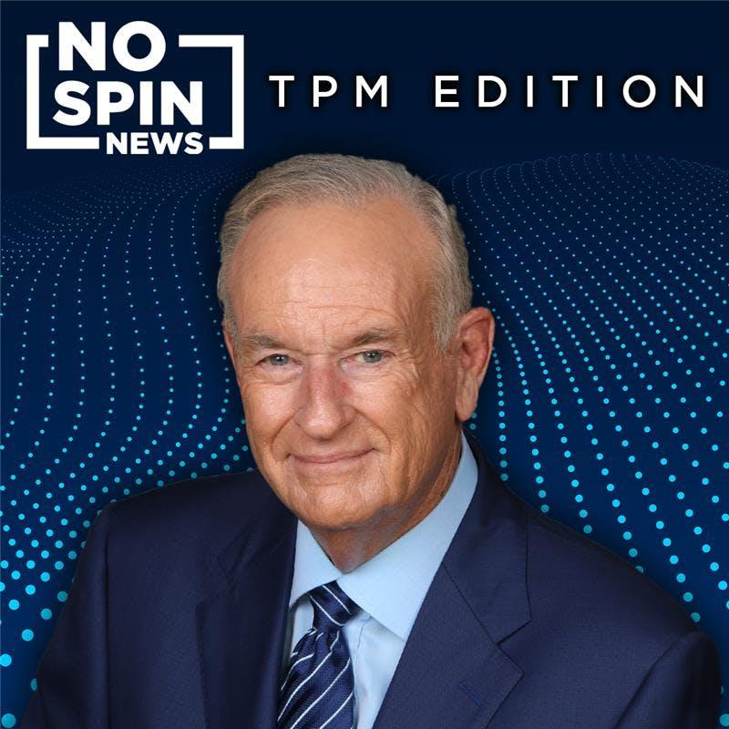 No Spin News - TPM Edition - October 31, 2025 - Bill O’Reilly’s No Spin ...