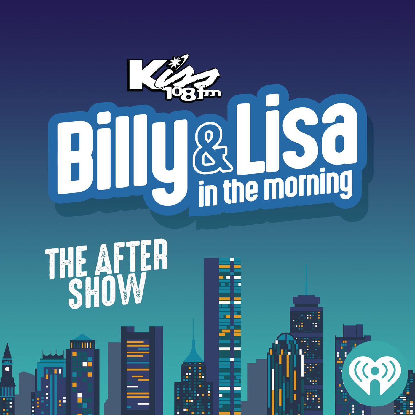 Billy & Lisa in the Morning: The After Show (podcast) - Kiss 108 (WXKS ...